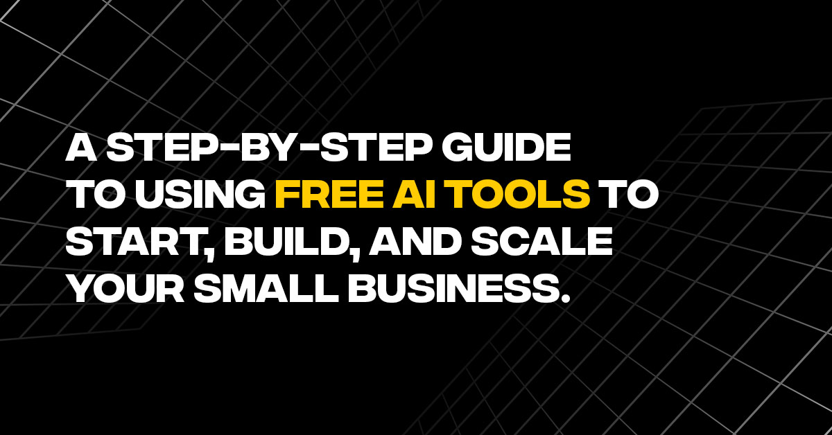 A Step-by-Step Guide to Using Free AI Tools to Start, Build, and Scale ...